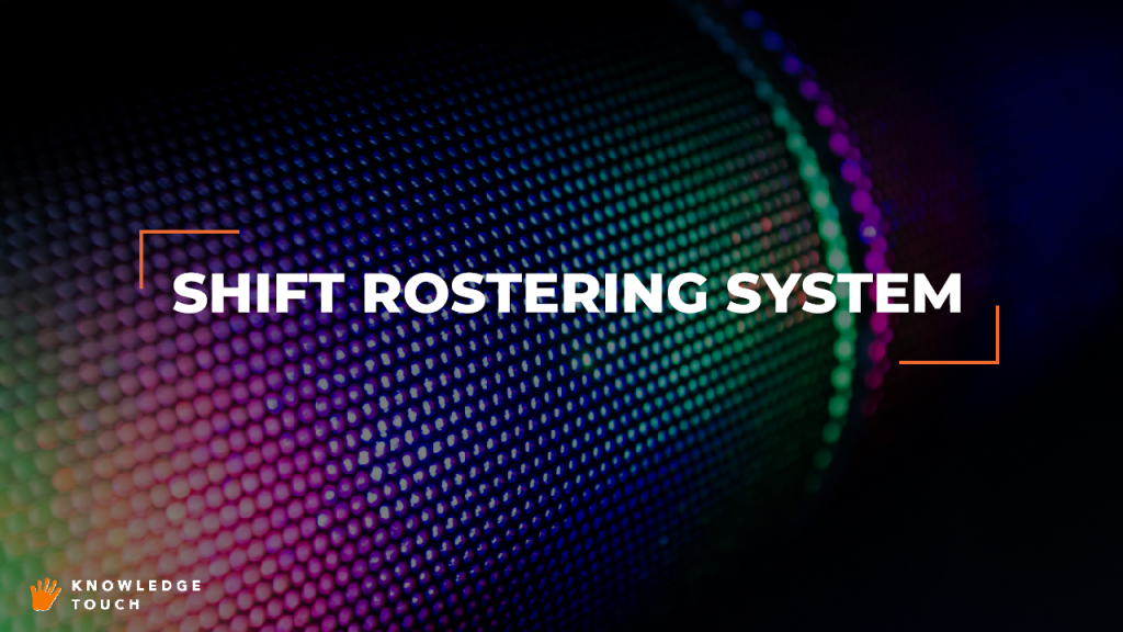 Shift Rostering System - Knowledge Touch